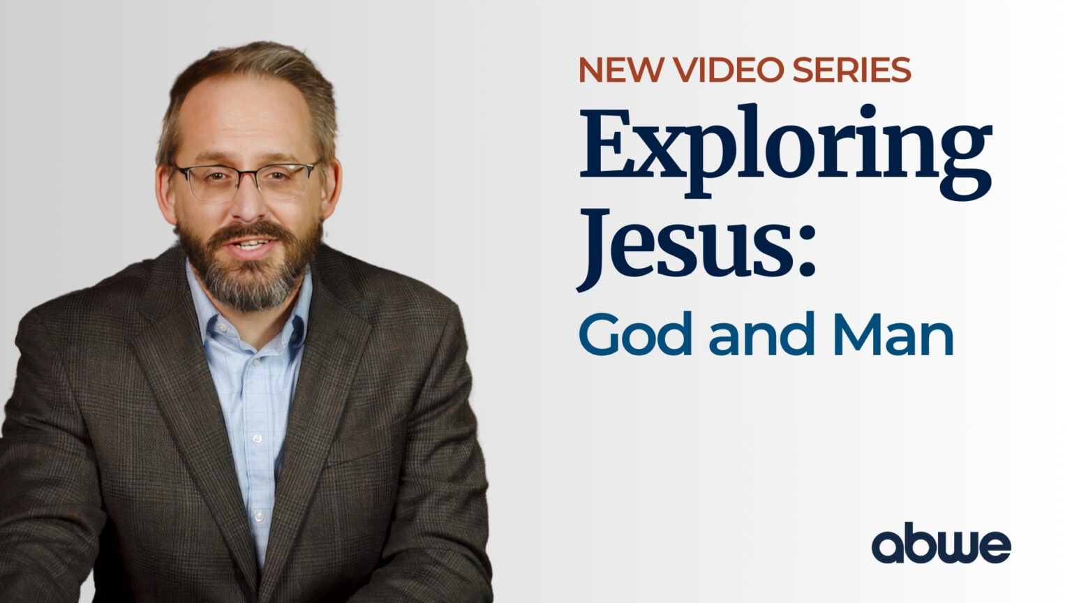 Content Offer: Exploring Jesus: God and Man | ABWE